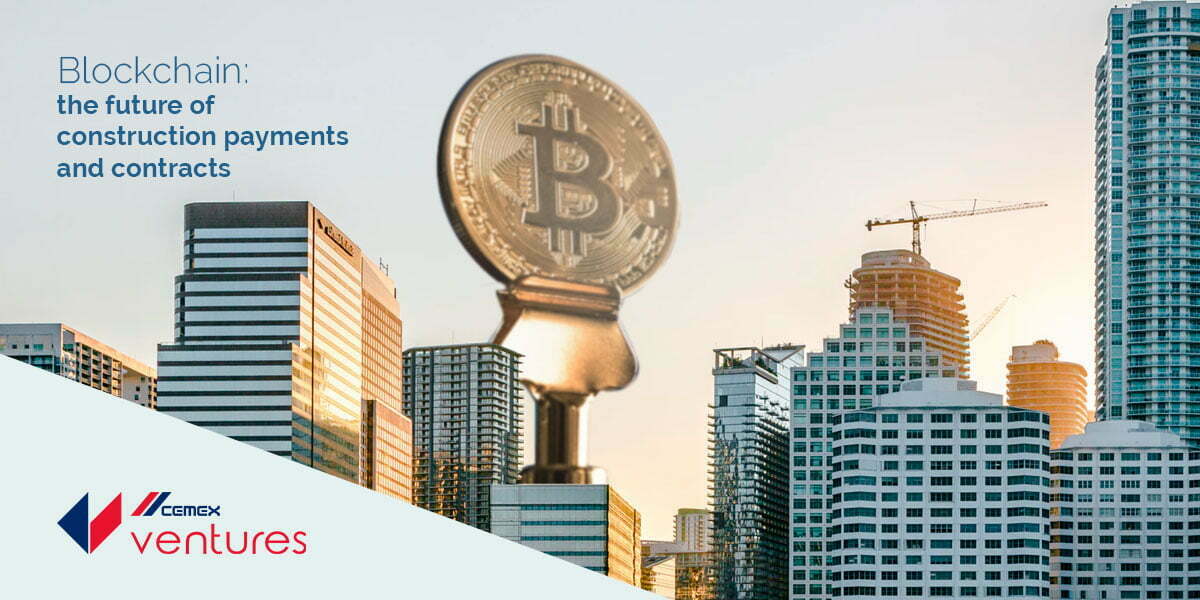 Blockchain: the future of construction payments and contracts | CEMEX ...